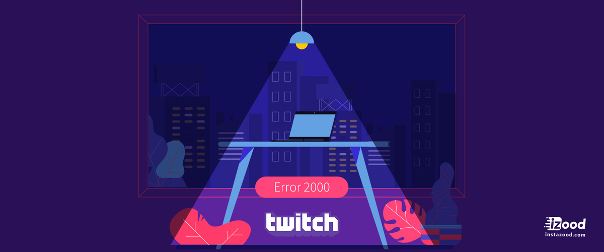 How to Fix Twitch Error 2000 Easily | Izood