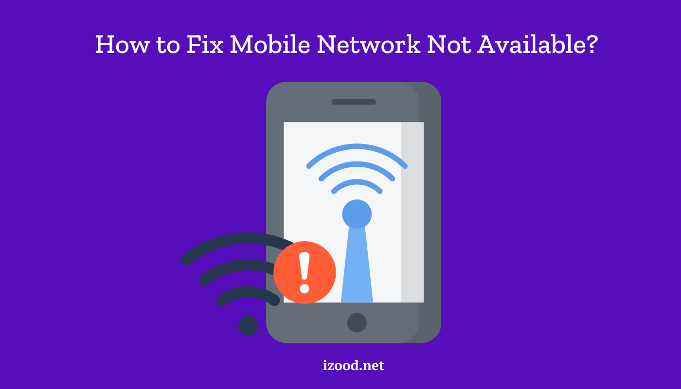 How to Fix Mobile Network Not Available? (+ Causes) | Izood