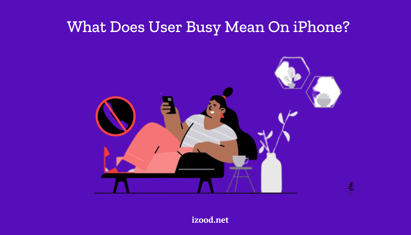 What Does User Busy Mean On iPhone? (6 Fixes) | Izood