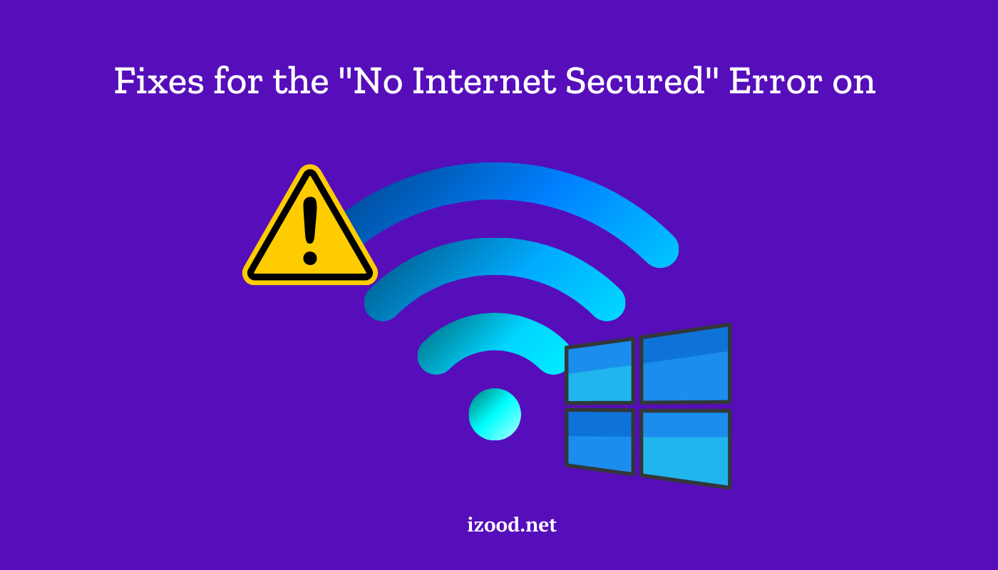 9 Fixes for the "No Internet Secured" Error on Windows | Izood