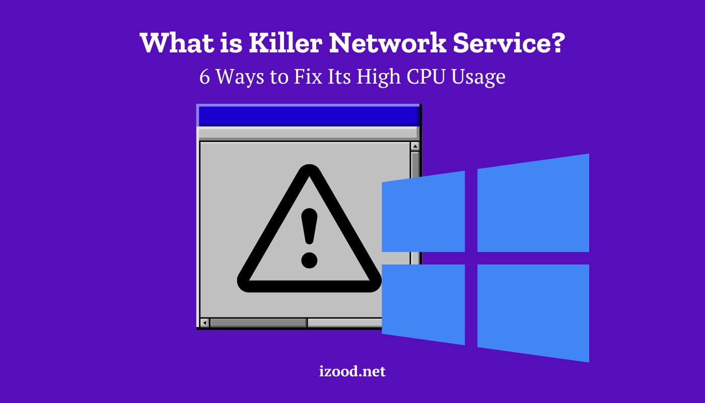 What is Killer Network Service? (6 Ways to Fix Its High CPU Usage) | Izood