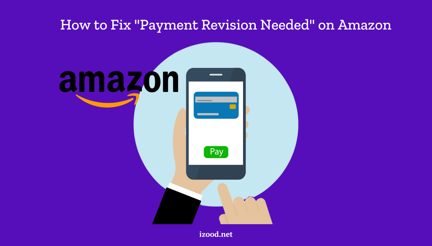How to Fix "Payment Revision Needed" on Amazon | Izood